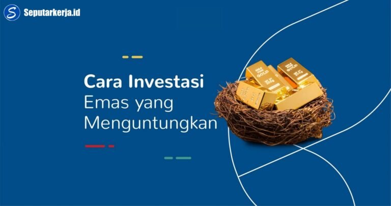 Tips Melakukan Investasi Emas Yang Menguntungkan - SEPUTAR KERJA