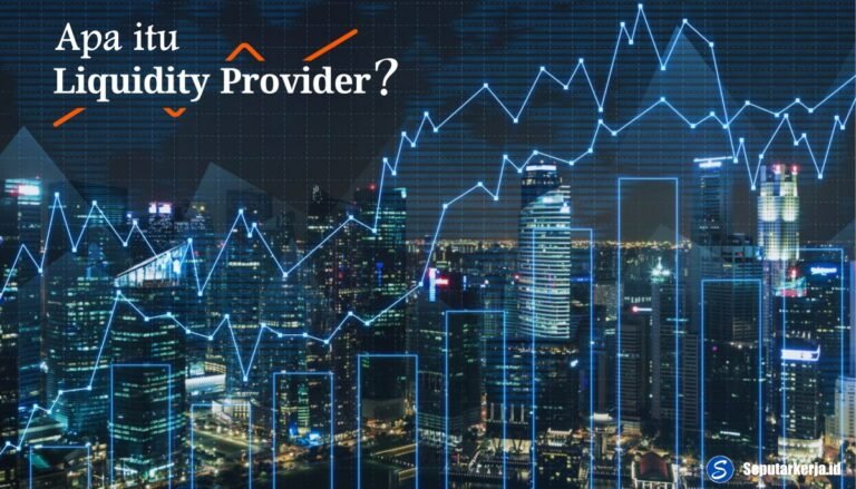 Apa itu Liquidity Provider? Panduan Lengkap - SEPUTAR KERJA